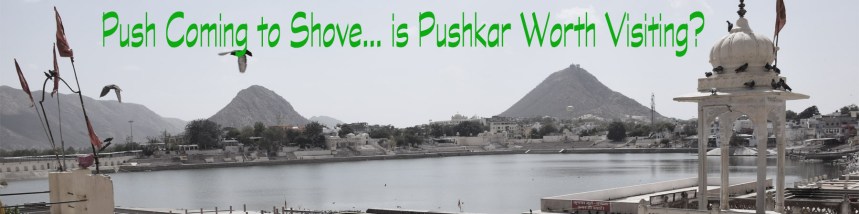 Push Coming to Shove… is Pushkar Worth Visiting? – Andy's World Journeys