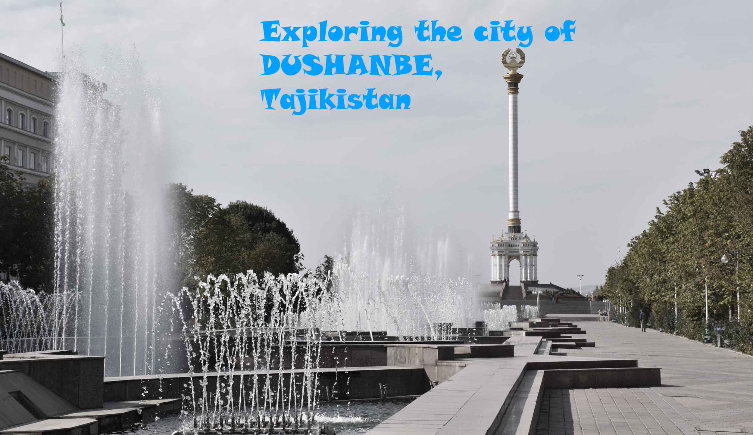 Exploring the City of Dushanbe, Tajikistan – Andy's World Journeys