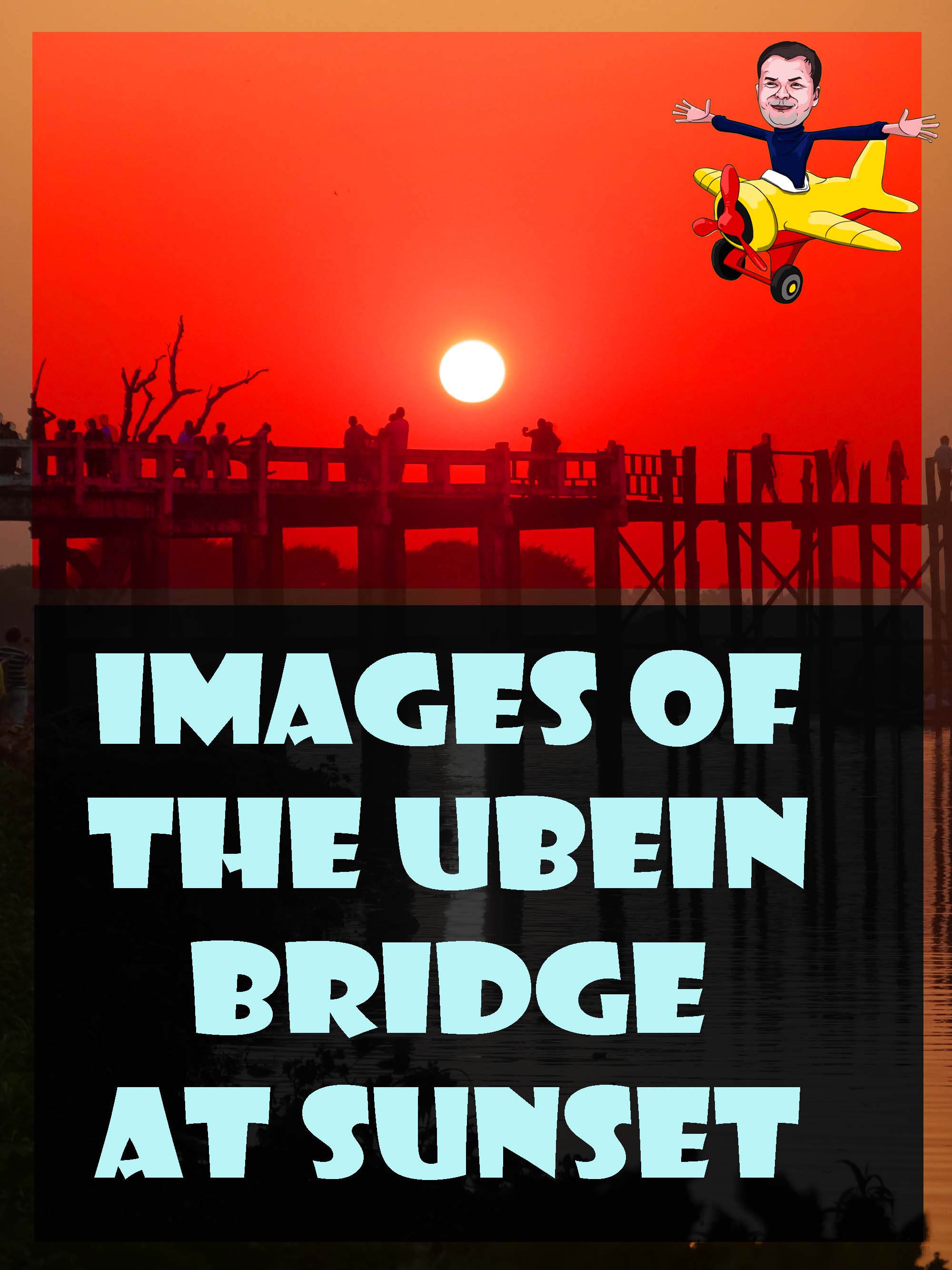 Image’s of Myanmar’s UBein Bridge – Andy Roams