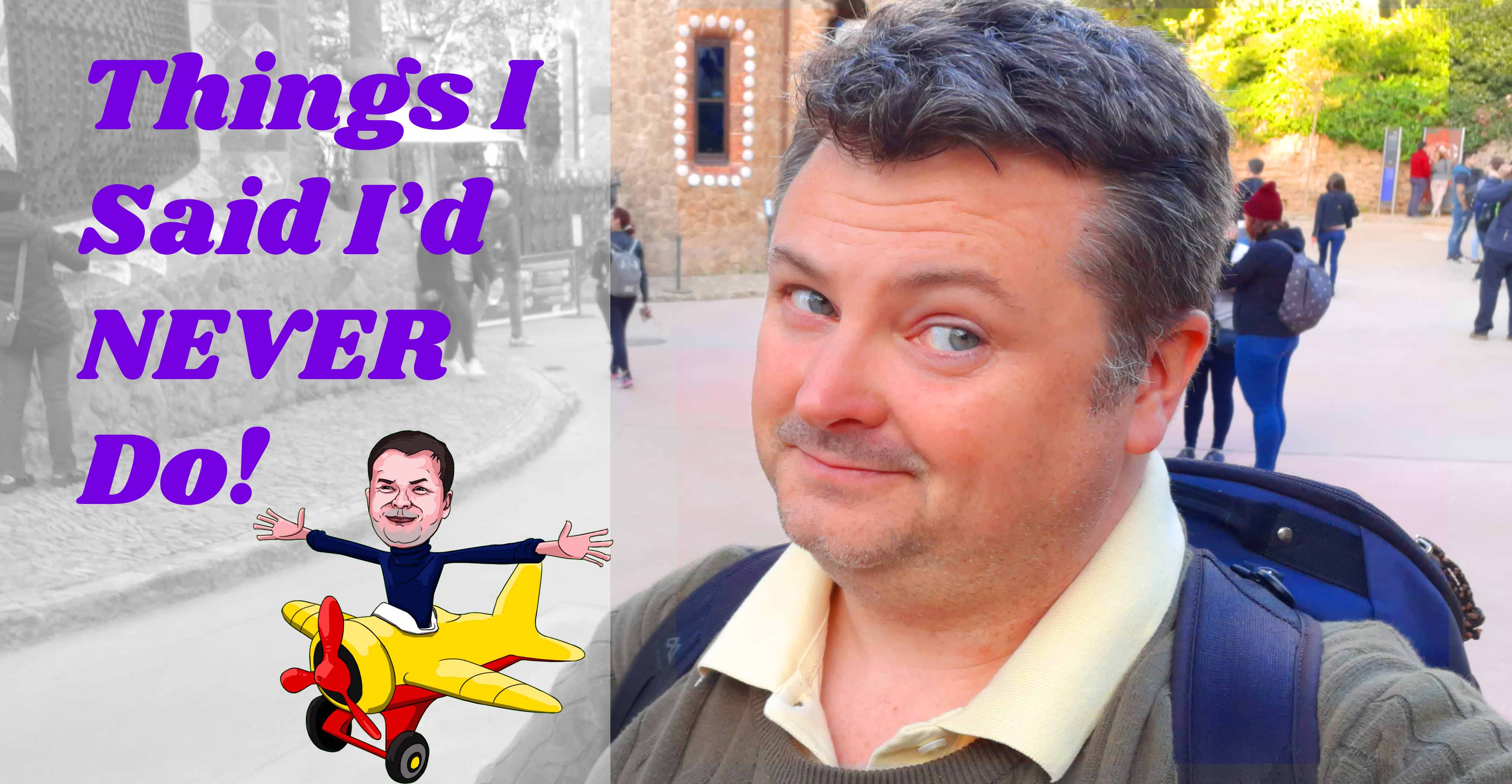 Things I Said I’d NEVER Do (Again) – Andy's World Journeys