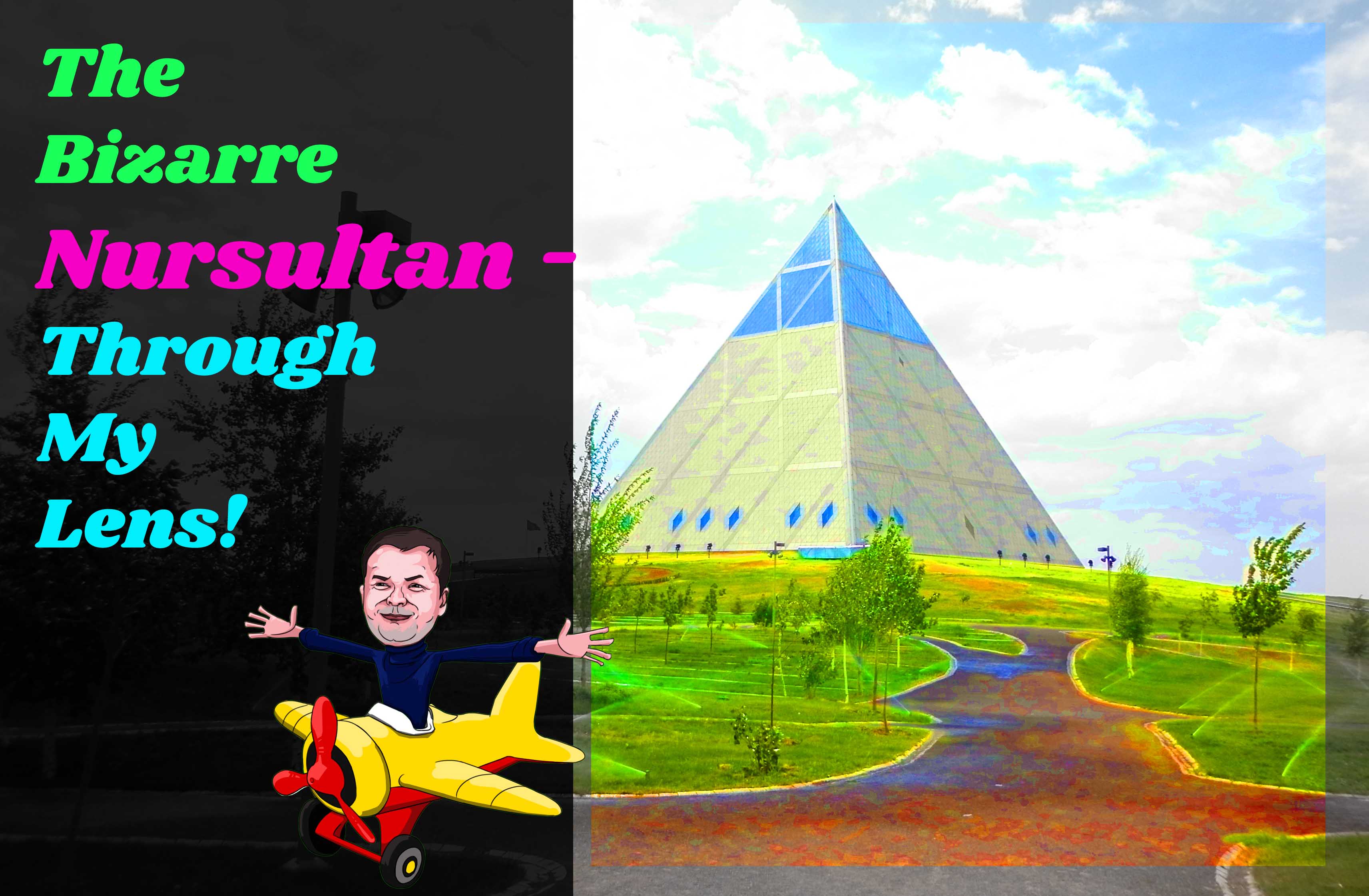 The Bizarre Nursultan – Through My Lens – Andy's World Journeys